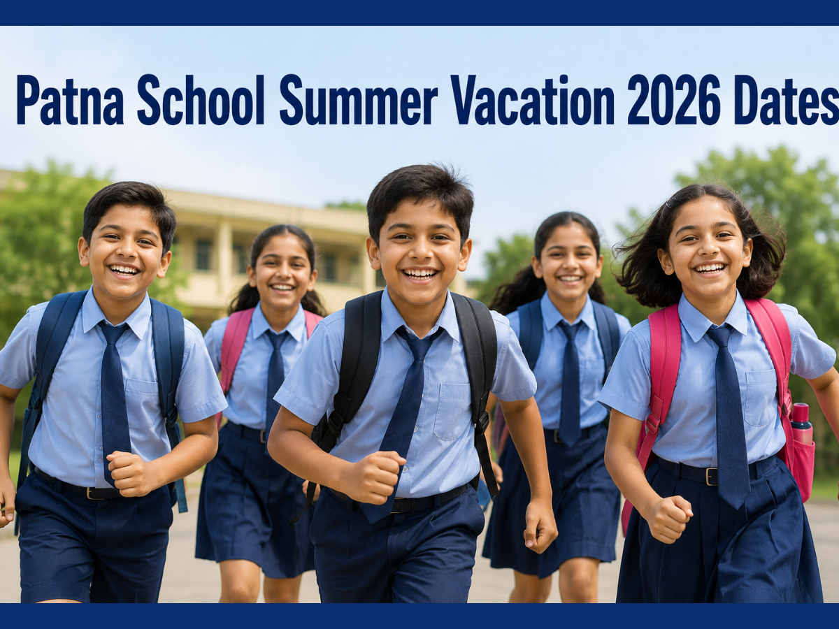 Patna School Summer Vacation 2026 Dates: Bihar Government, Private ...